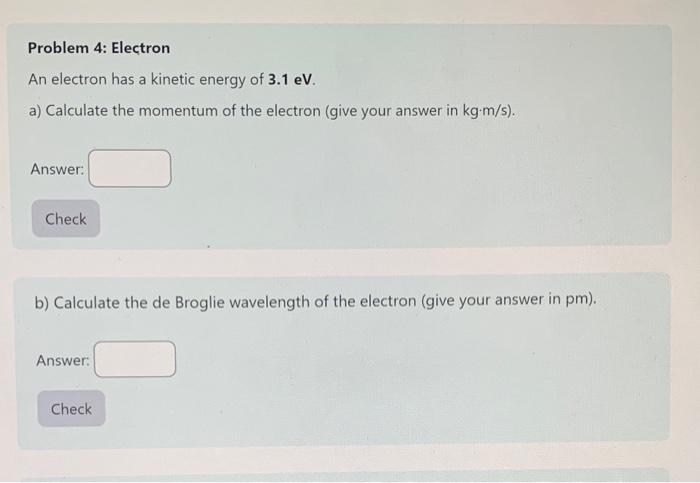 Solved Problem 4: Electron An electron has a kinetic energy | Chegg.com