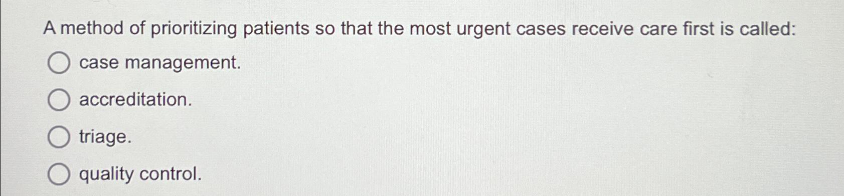 Solved A method of prioritizing patients so that the most | Chegg.com