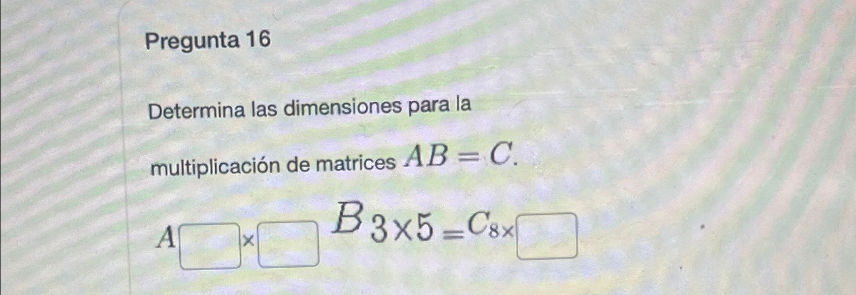 Solved Pregunta 16Determina las dimensiones para la | Chegg.com