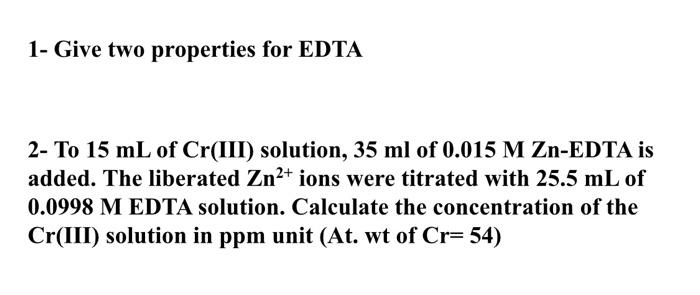 Solved 1- Give two properties for EDTA 2- To 15 mL of Cr | Chegg.com