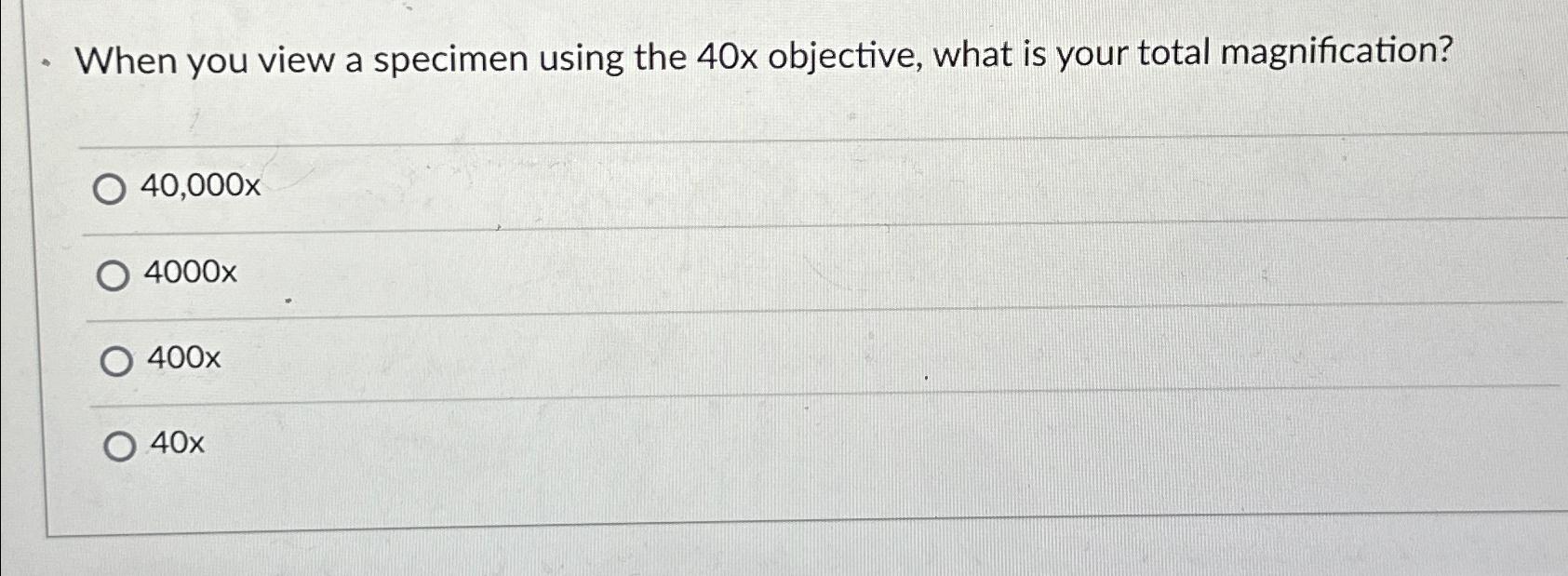 Solved -When you view a specimen using the 40 ﻿x objective, | Chegg.com