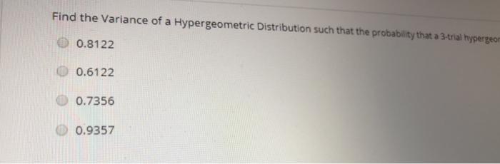 Solved Find the Variance of a Hypergeometric Distribution | Chegg.com