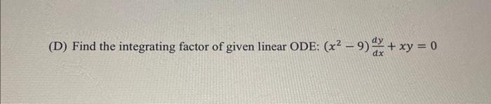 Solved (D) Find the integrating factor of given linear ODE: | Chegg.com