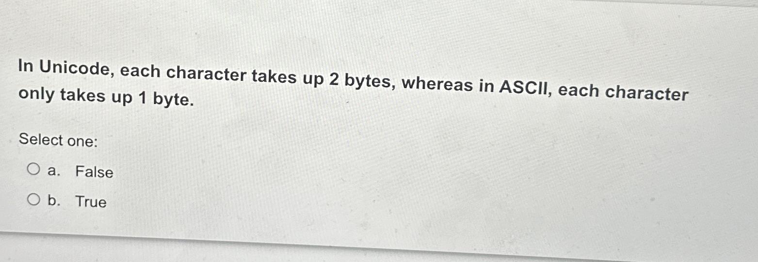Solved In Unicode, each character takes up 2 ﻿bytes, whereas | Chegg.com