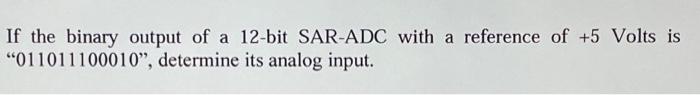 Solved If the binary output of a 12-bit SAR-ADC with a | Chegg.com