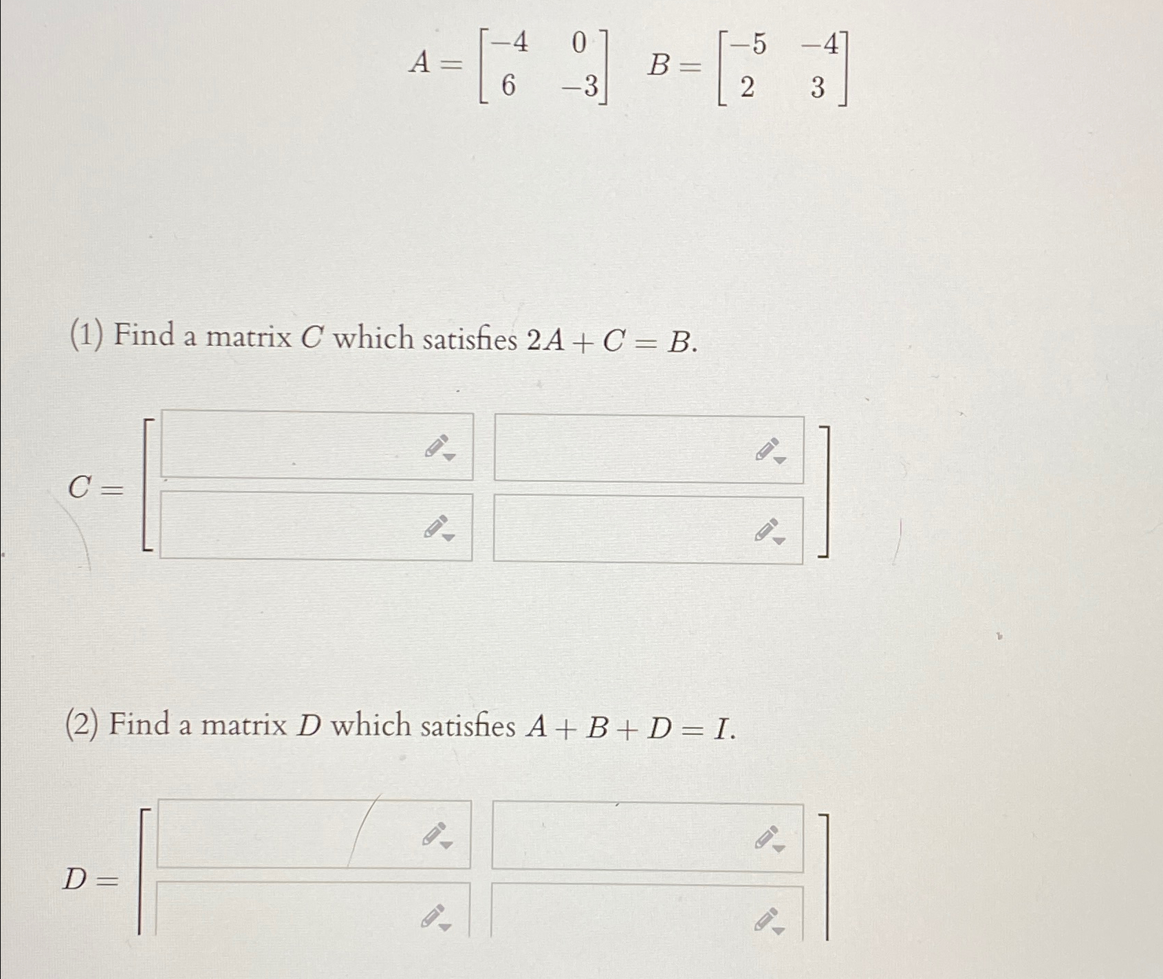 Solved A=[-406-3],B=[-5-423](1) ﻿Find a matrix C ﻿which | Chegg.com