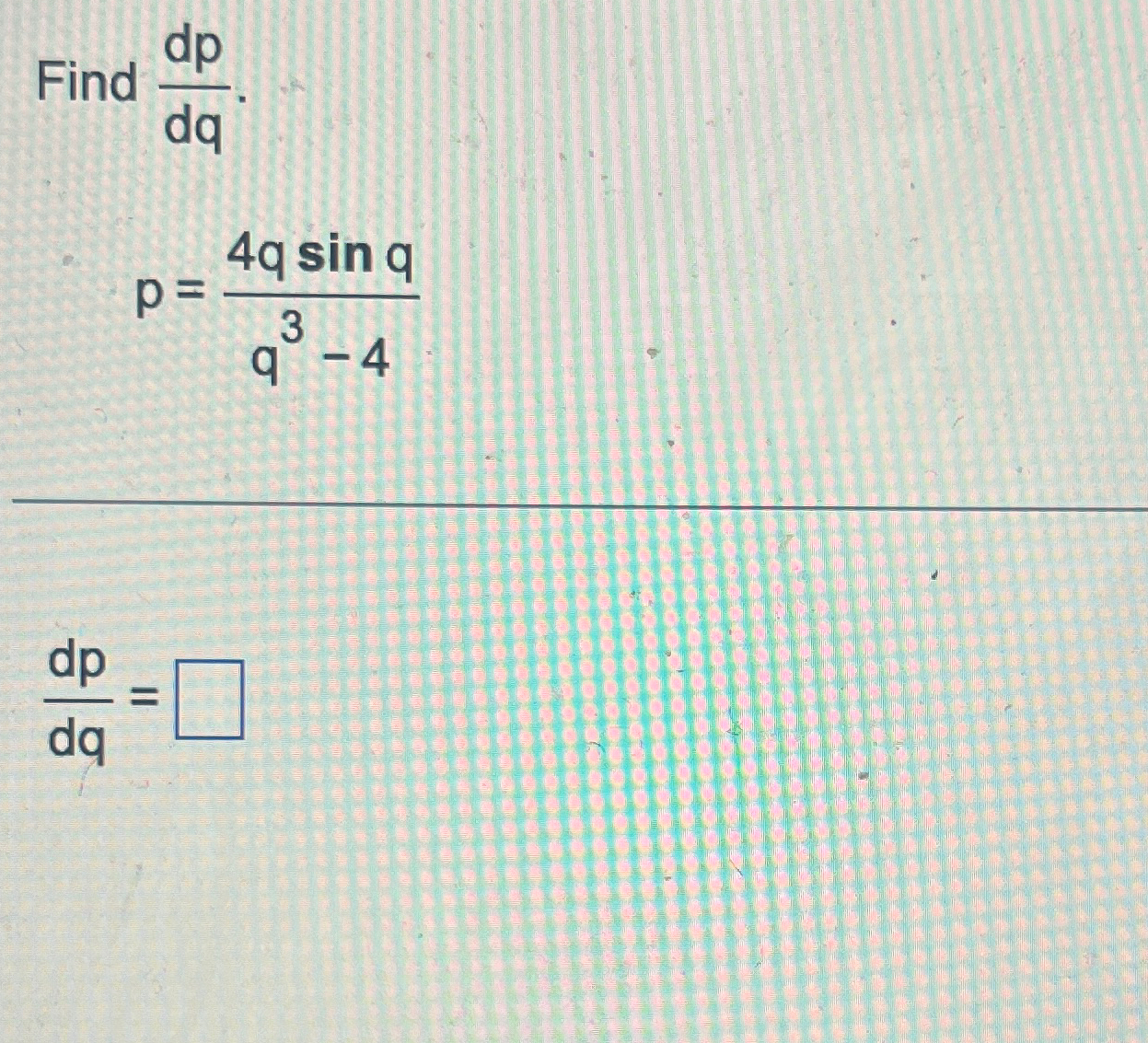 Solved Find dpdqp=4qsinqq3-4dpdq= | Chegg.com