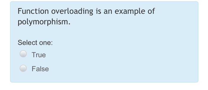 Solved Function overloading is an example of polymorphism. | Chegg.com