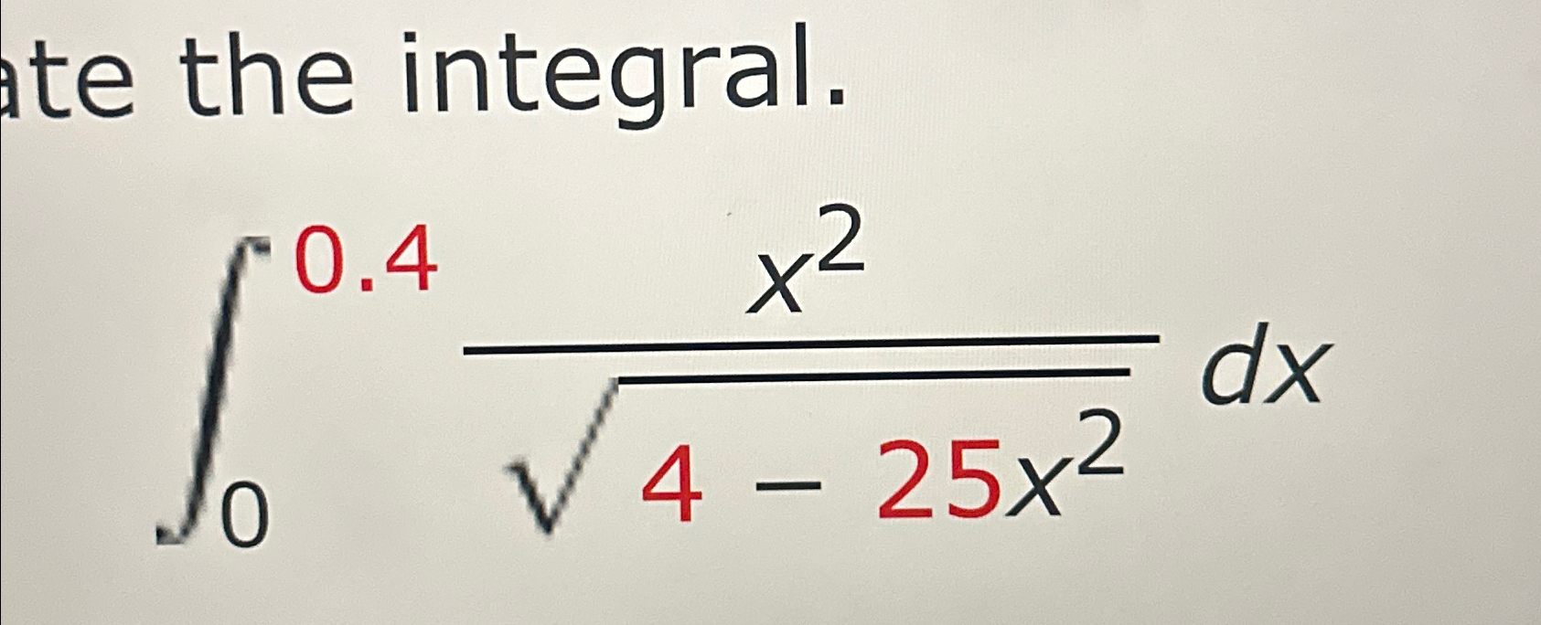 Solved te the integral.∫00.4x24-25x22dx | Chegg.com