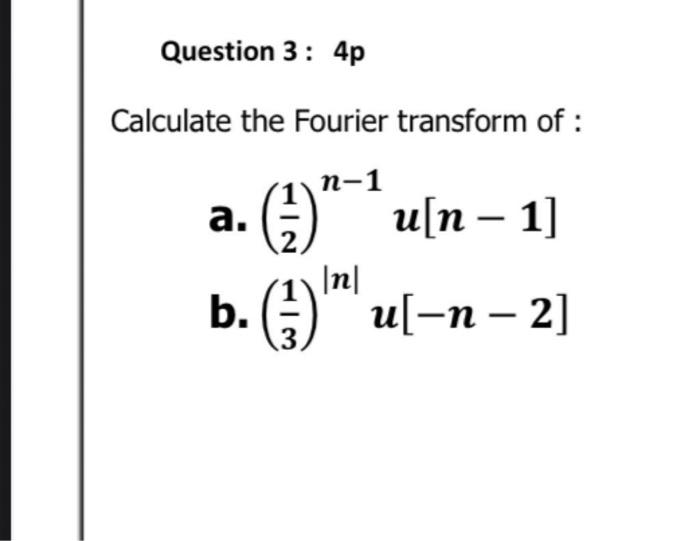 Solved Calculate the Fourier transform of : a. (21)n−1u[n−1] | Chegg.com