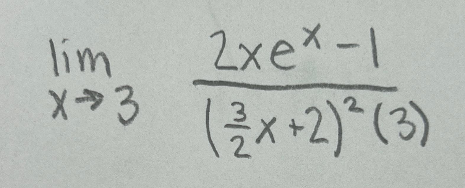 Solved limx→32xex-1(32x+2)2(3) | Chegg.com