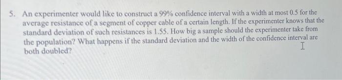 Solved 5. An experimenter would like to construct a 99% | Chegg.com
