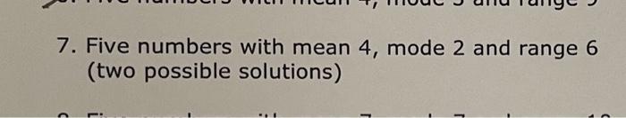 Solved 7. Five numbers with mean 4 , mode 2 and range 6 (two | Chegg.com