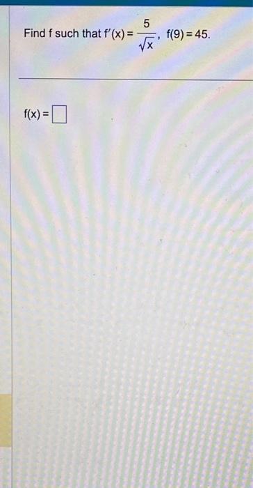 Solved Find f such that f′(x)=x5,f(9)=45 f(x)= | Chegg.com