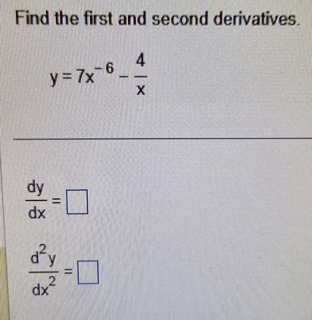 Solved Find the second derivatives.y=7x-6-4xd2ydx2= | Chegg.com
