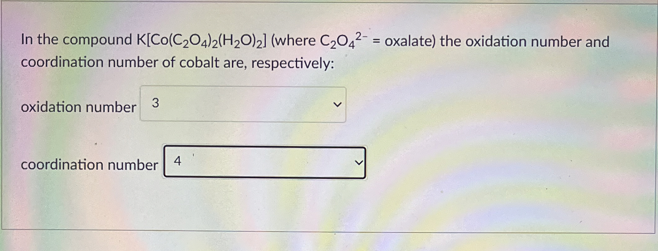 Solved In the compound K[Co(C2O4)2(H2O)2] (where C2O42-= | Chegg.com