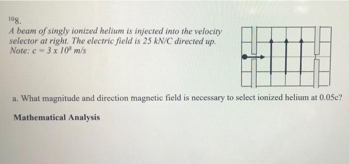 Solved 108. A beam of singly ionized helium is injected into | Chegg.com