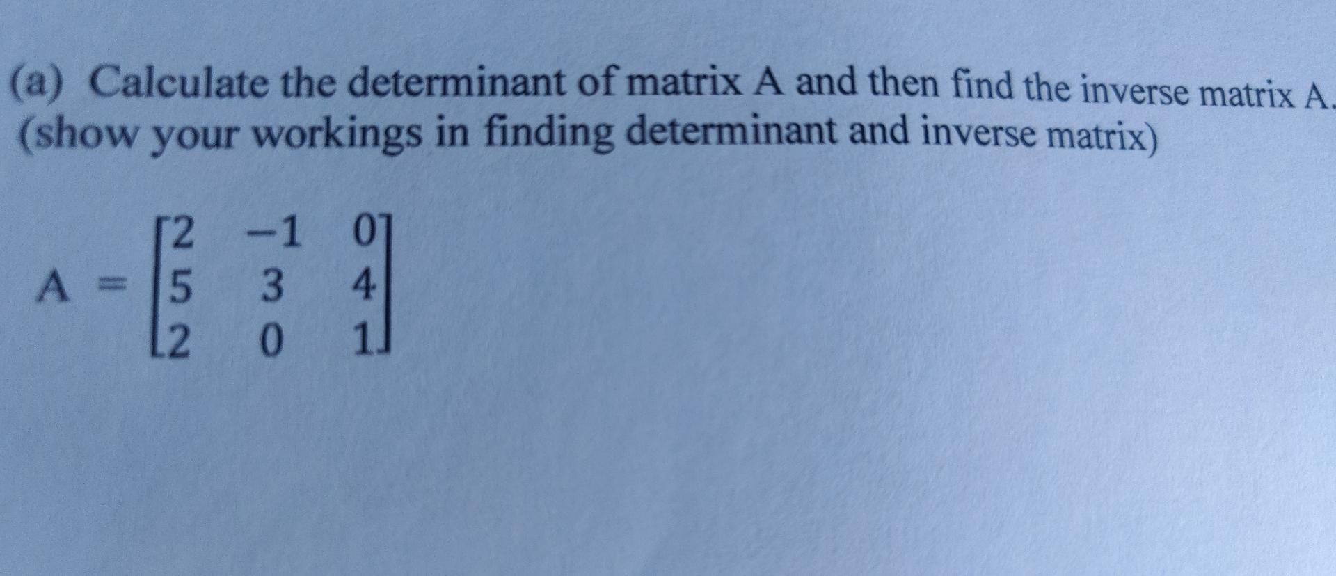 Solved (a) Calculate the determinant of matrix A and then | Chegg.com