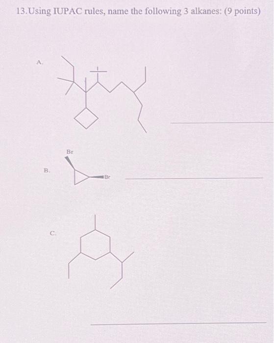 Solved 13. Using IUPAC rules, name the following 3 alkanes: | Chegg.com