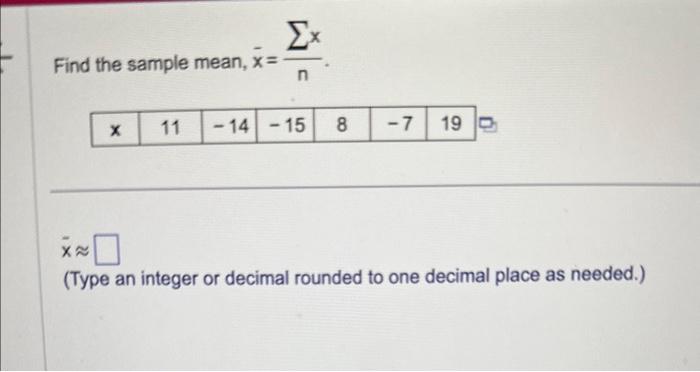 Solved Find the sample mean, xˉ=n∑x. xˉ≈ (Type an integer or | Chegg.com