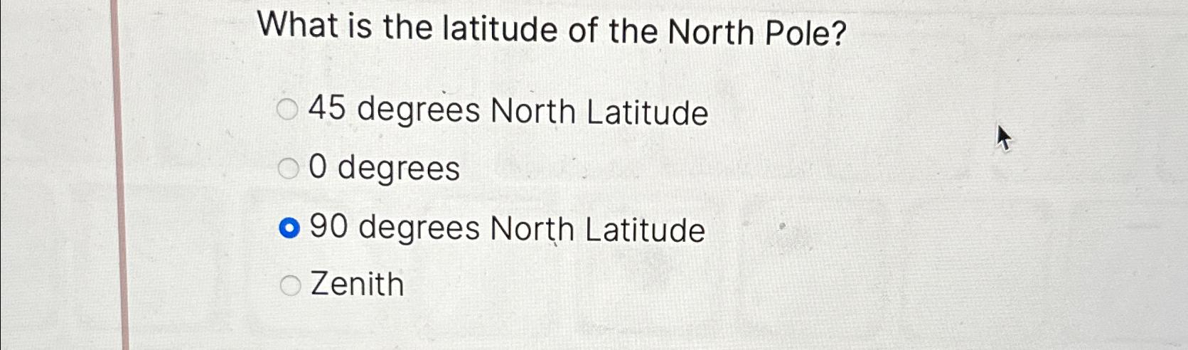 Solved What is the latitude of the North Pole?45 ﻿degrees | Chegg.com