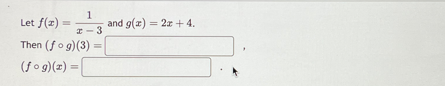 Solved Let f(x)=1x-3 and g(x)=2x+4Then (f@g)(3)=(f@g)(x)= | Chegg.com Solved Let f(x)=1x-3 and g(x)=2x+4Then (f@g)(3)=(f@g)(x)= | Chegg.com