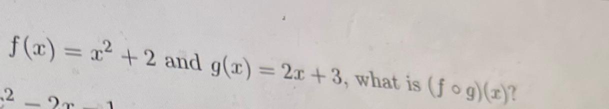 Solved f(x)=x2+2 ﻿and g(x)=2x+3, ﻿what is (f@g)(x)? | Chegg.com
