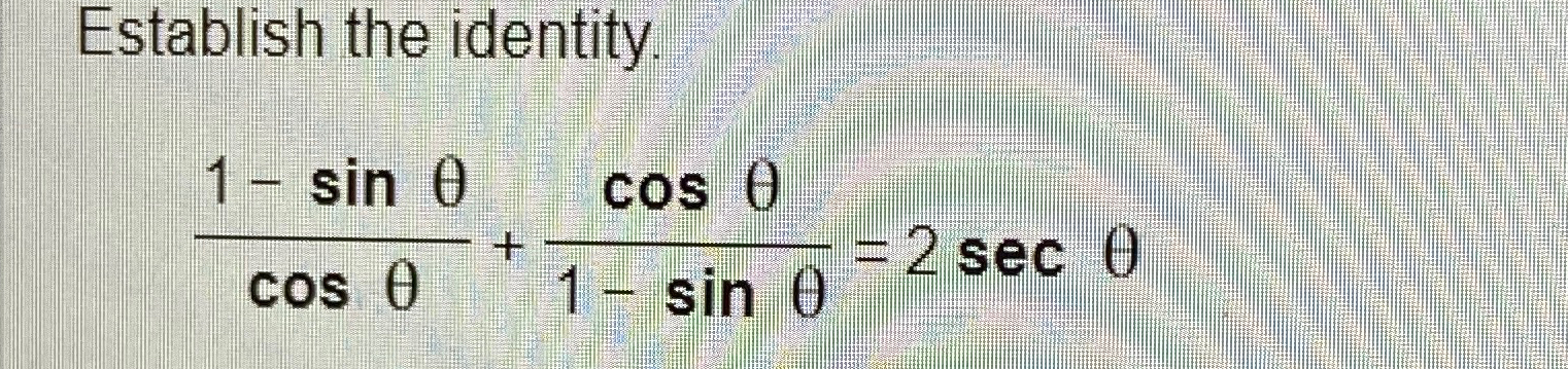 Solved Establish the identity.1-sinθcosθ+cosθ1-sinθ=2secθ | Chegg.com