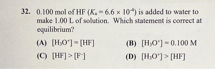 Solved 32. 0.100 mol of HF(Ka=6.6×10−4) is added to water to | Chegg.com