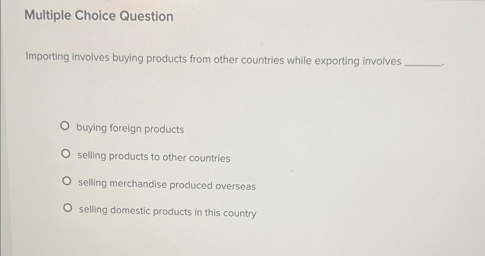 Solved Multiple Choice QuestionImporting involves buying | Chegg.com