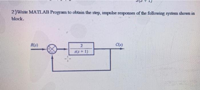Solved 2)Write MATLAB Program to obtain the step, impulse | Chegg.com