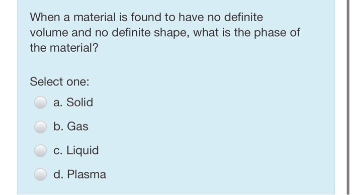 Solved When a material is found to have no definite volume | Chegg.com