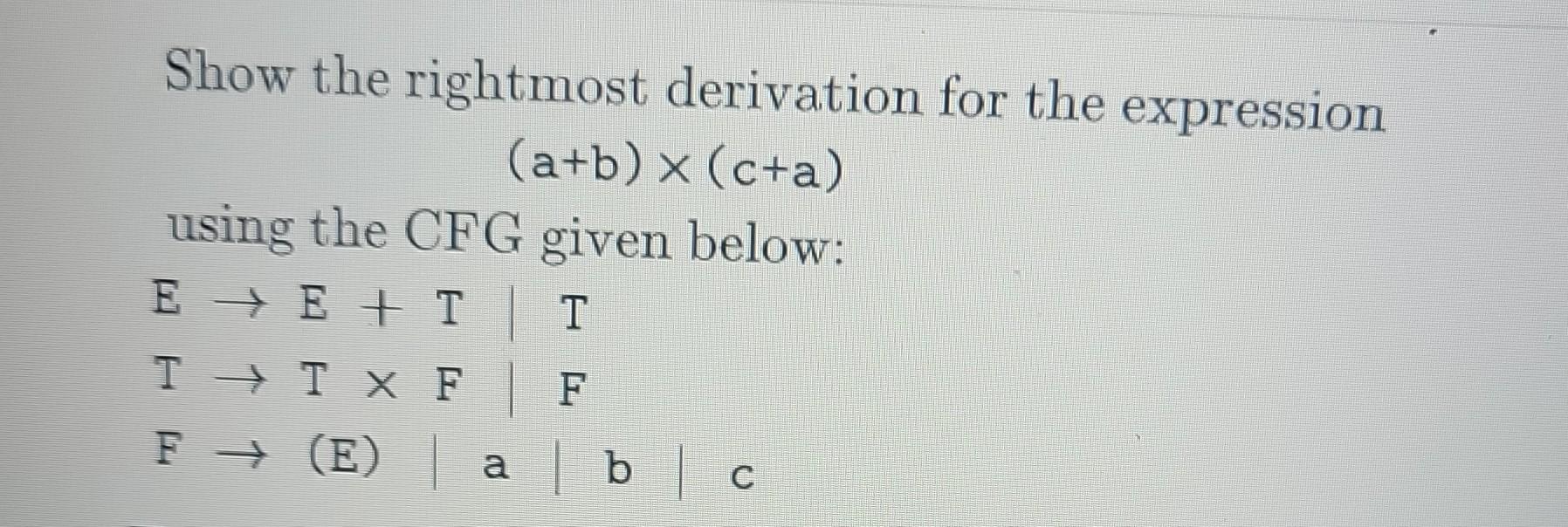 Solved Show the rightmost derivation for the expression | Chegg.com