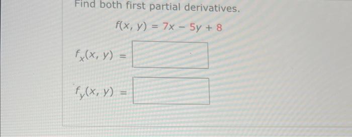 Solved Find both first partial derivatives. f(x, y) = 7x - | Chegg.com