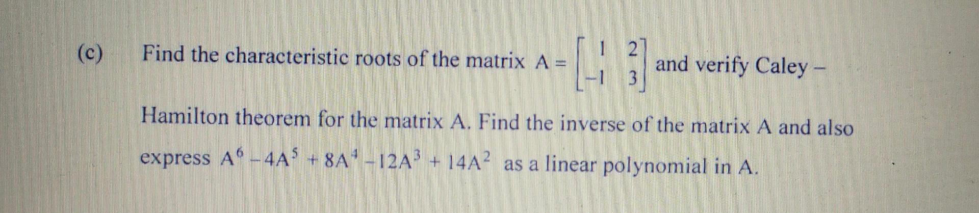 Solved (c) Find the characteristic roots of the matrix A= | Chegg.com