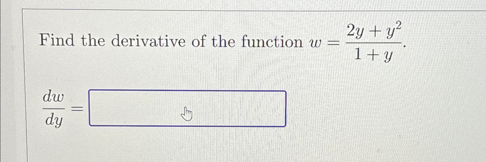Solved Find the derivative of the function w=2y+y21+y.dwdy= | Chegg.com