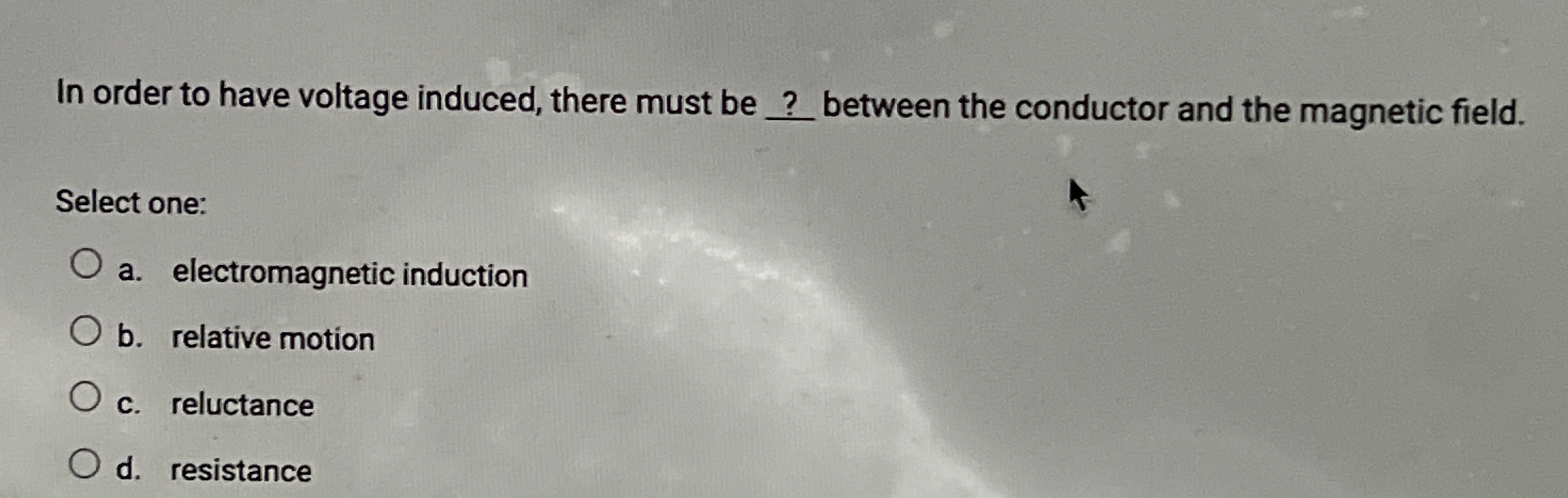Solved In order to have voltage induced, there must be ? | Chegg.com