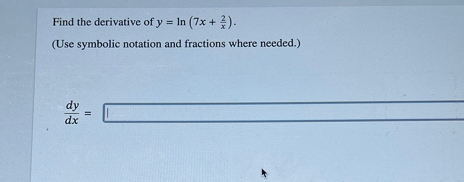 Solved Find the derivative of y=ln(7x+2x).(Use symbolic | Chegg.com