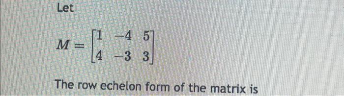 Solved M [145] 4-3 3 The row echelon form of the matrix is | Chegg.com