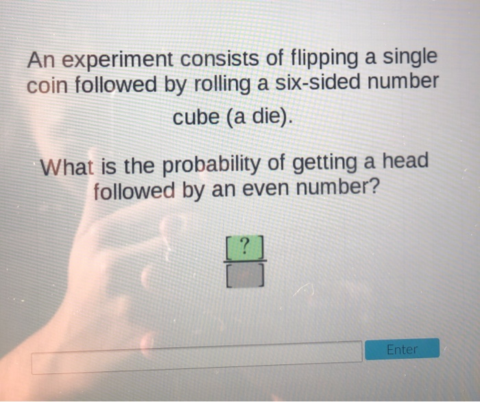 Solved An experiment consists of flipping a single coin | Chegg.com