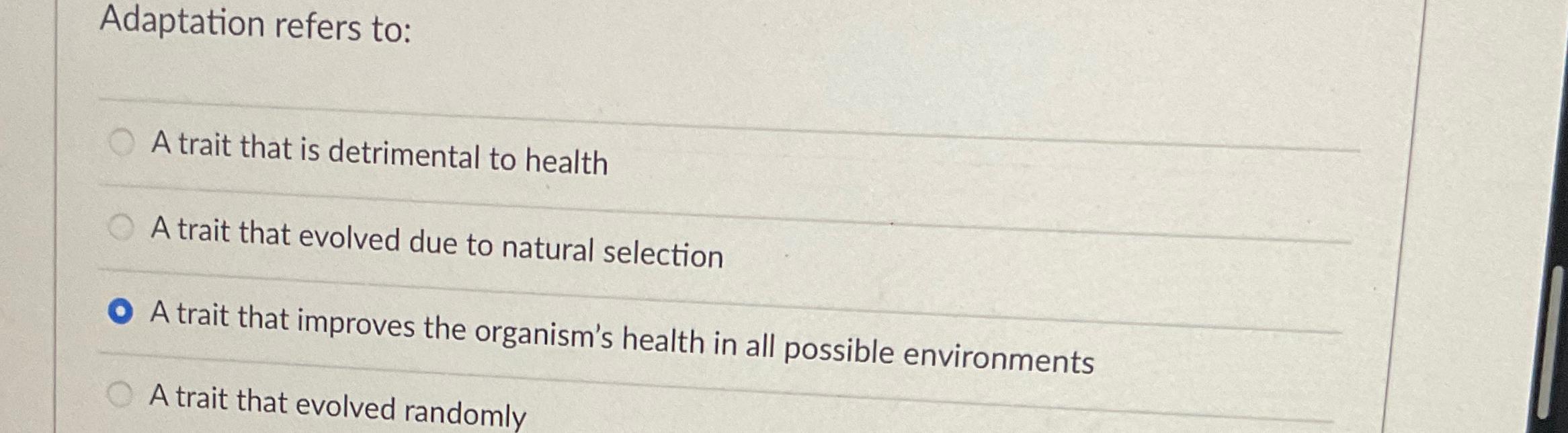 Solved Adaptation refers to:A trait that is detrimental to | Chegg.com