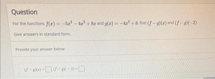 Solved For the functions f(x)=−5x3−4x2+8x and g(x)=−4x2+8. | Chegg.com