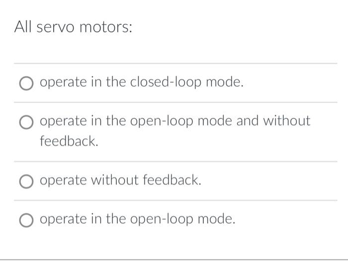 Solved All servo motors: operate in the closed-loop mode. O | Chegg.com