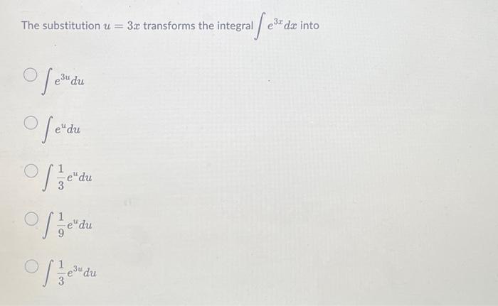 Solved The substitution u = 3x transforms the integral e³* | Chegg.com