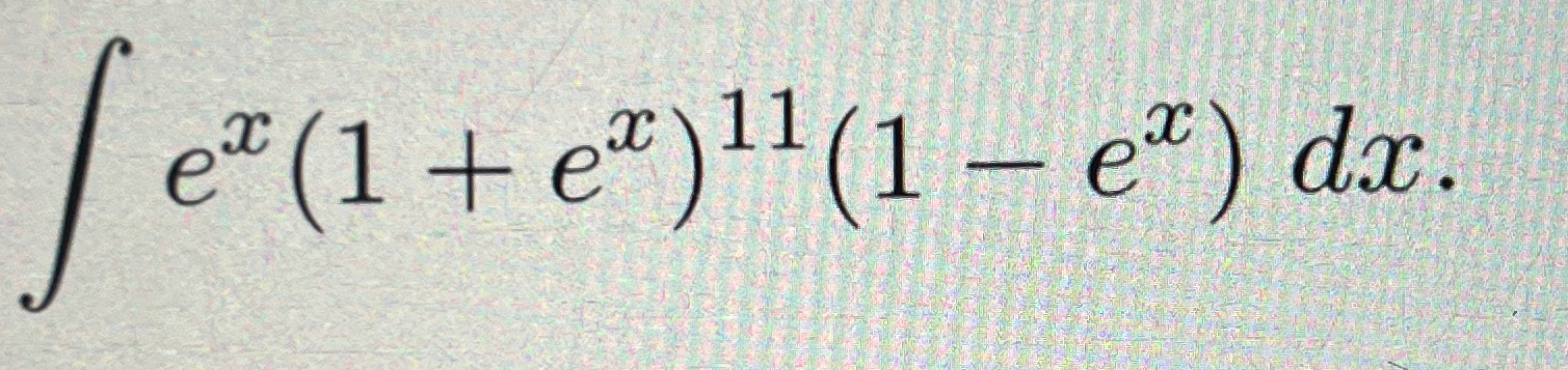 Solved ∫﻿﻿ex(1+ex)11(1-ex)dx | Chegg.com
