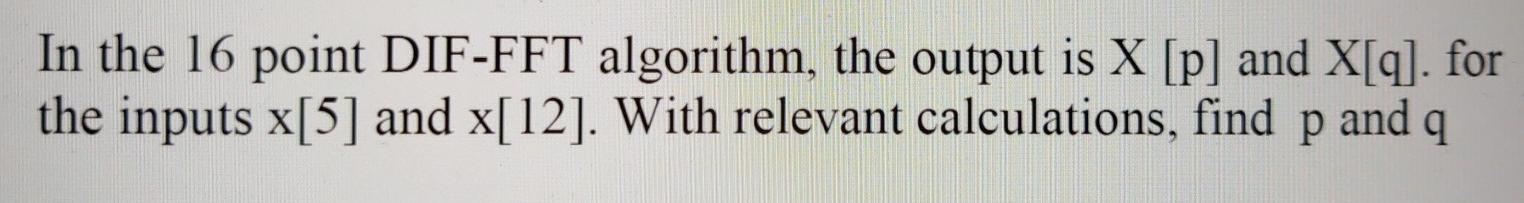 In the 16 point DIF-FFT algorithm, the output is X | Chegg.com