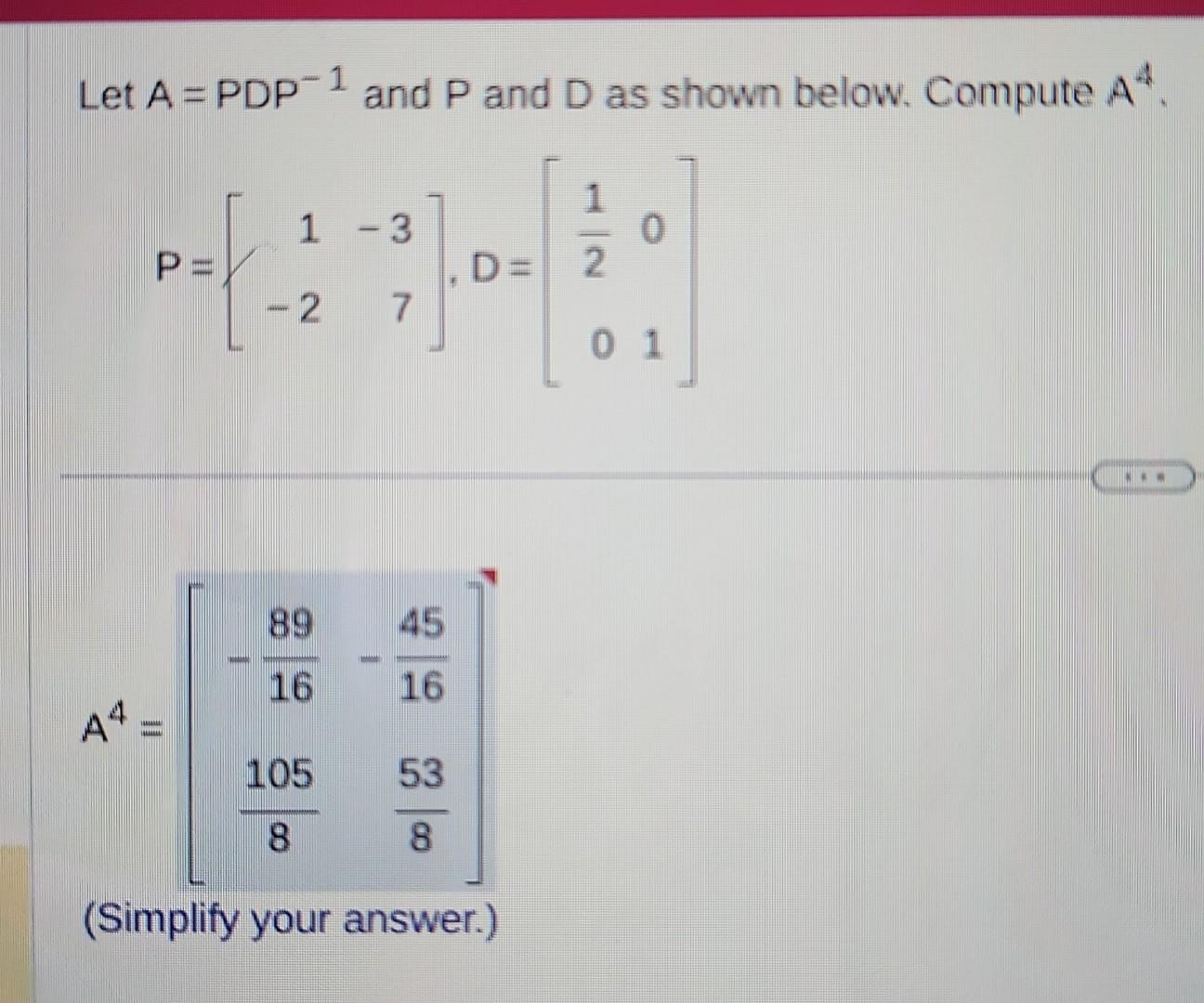 Solved Let A=PDP−1 and P and D as shown below. Compute A4. | Chegg.com