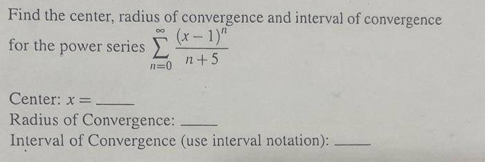 Solved Find the center, radius of convergence and interval | Chegg.com