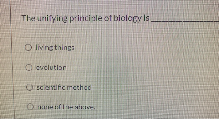 Solved The unifying principle of biology is O living things | Chegg.com