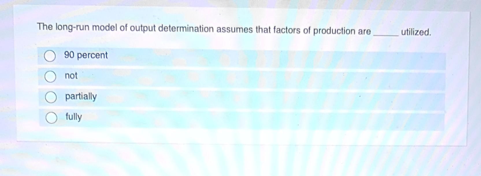 Solved The long-run model of output determination assumes | Chegg.com